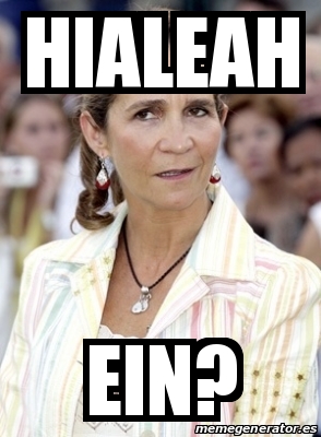 Meme Personalizado - Hialeah Ein? - 14001954
