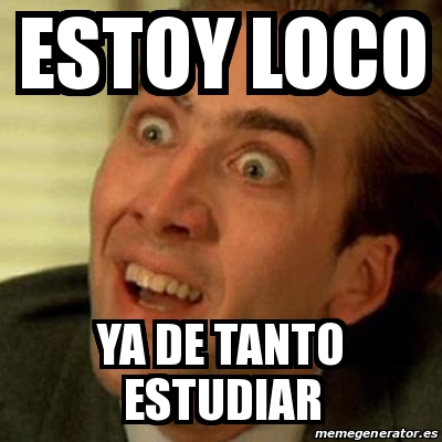 Meme No me digas - estoy loco ya de tanto estudiar - 14003697