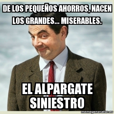 Meme Mr Bean - De los pequeÃ±os ahorros, nacen los grandes ...