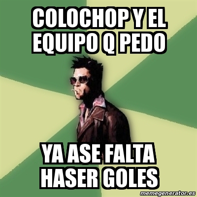 Meme Tyler Durden - colochop y el equipo q pedo ya ase falta haser ...