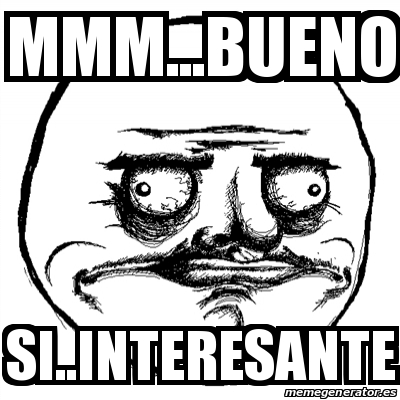 Meme Me Gusta - mmm...bueno si..interesante - 14153365