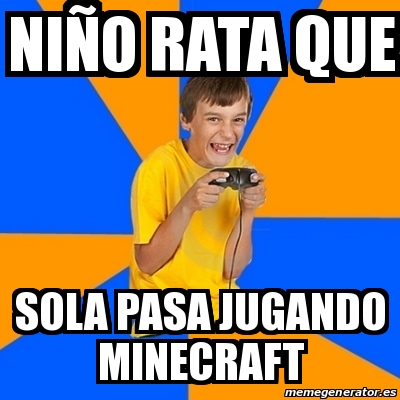 Meme Annoying Gamer Kid - niÃ±o rata que sola pasa jugando minecraft ...