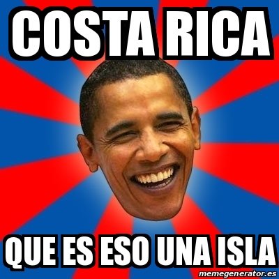 Meme Obama - costa rica que es eso una isla - 14159989