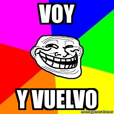 Meme Troll - voy Y vuelvo - 14161331