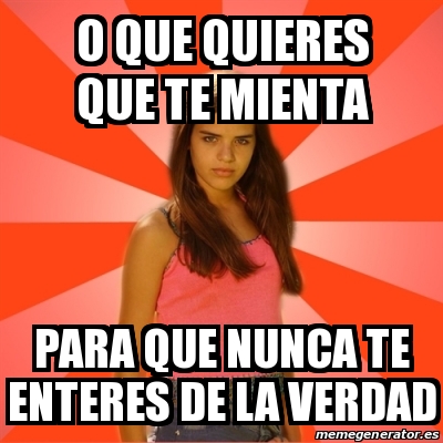 Meme Jealous Girl - o que quieres que te mienta para que nunca te ...