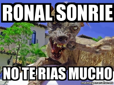 Meme Personalizado - ronal sonrie no te rias mucho - 14185059