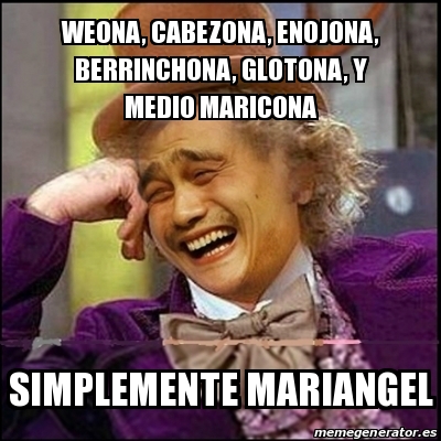 Meme Yao Wonka - WEONA, CABEZONA, ENOJONA, BERRINCHONA, GLOTONA, Y ...