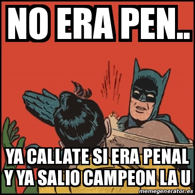 Meme Batman slaps Robin - no era pen.. ya callate si era penal y ya ...