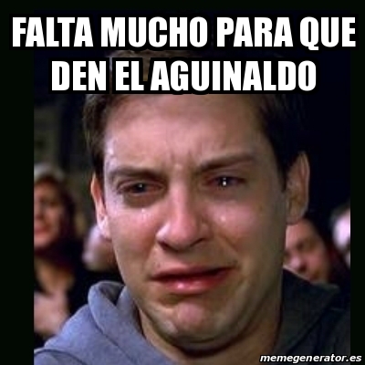 Meme crying peter parker - falta mucho para que den el aguinaldo - 14191155