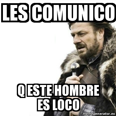 Meme Prepare Yourself - les comunico q este hombre es loco - 14219411