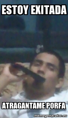 Meme Personalizado - estoy exitada atragantame porfa - 14225960