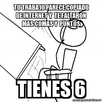 Meme Desk Flip Rage Guy - tu trabajo parece copiado de internet y te ...