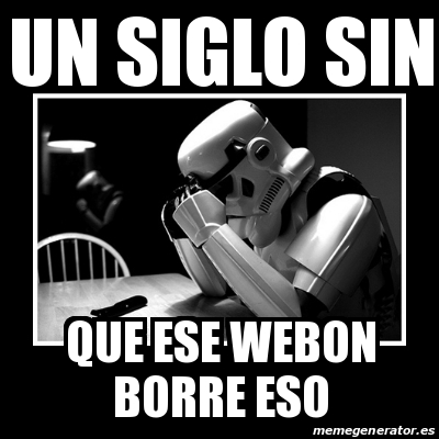 Meme Sad Trooper - un siglo sin que ese webon borre eso - 14239199