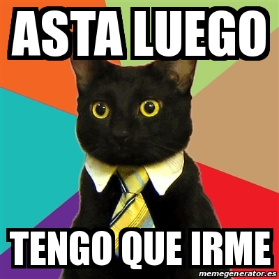 Meme Business Cat - asta luego tengo que irme - 14265039