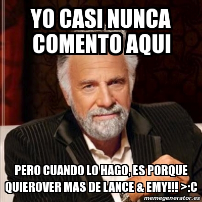 Meme Most interesting man - yo casi nunca comento aqui pero cuando lo ...