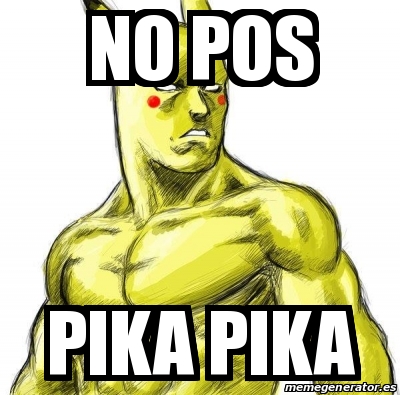 Meme Personalizado - no pos pika pika - 14287057