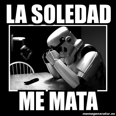 Meme Sad Trooper - la soledad me mata - 14288835