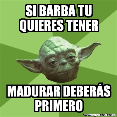 Meme Yoda - si barba tu quieres tener madurar deberÃ¡s primero - 14295000