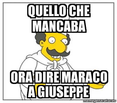 Meme Personalizado - quello che mancaba ora dire maraco a giuseppe ...