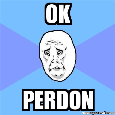 Meme Okay Guy - Ok perdon - 14299453