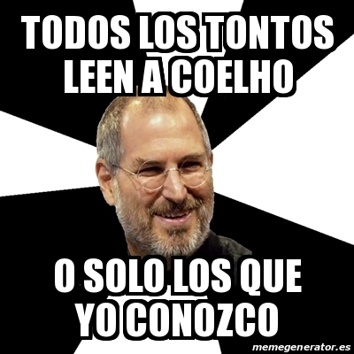 Meme Steve Jobs - Todos los tontos leen a Coelho o solo los que yo ...