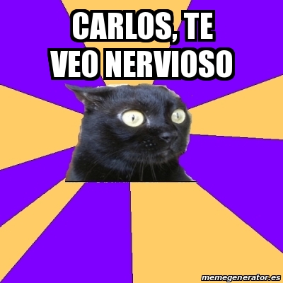 Meme Anxiety Cat - carlos, te veo nervioso - 14303228