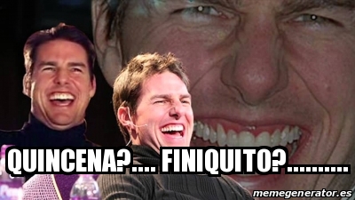 Meme Personalizado - Quincena?.... Finiquito?.......... - 14316323