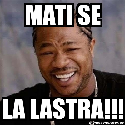 Meme Yo Dawg - MATI SE LA LASTRA!!! - 14325390
