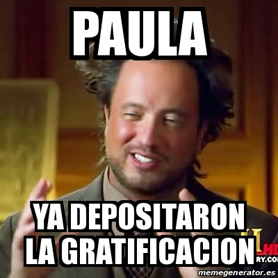 Meme Ancient Aliens - paula ya depositaron la gratificacion - 14335214