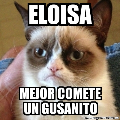 Meme Grumpy Cat - eloisa mejor comete un gusanito - 14337665
