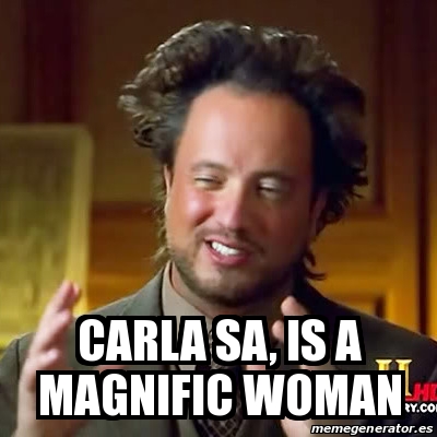 Meme Ancient Aliens - carla sa, is a magnific woman - 14340847