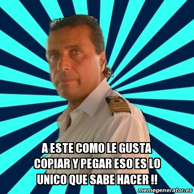 Meme Francesco Schettino - a este como le gusta copiar y pegar eso es ...