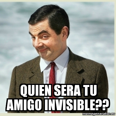 Meme Mr Bean - quien sera tu amigo invisible?? - 14356077