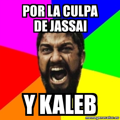 Meme Sparta - Por la culpa de jassai y kaleb - 14361157