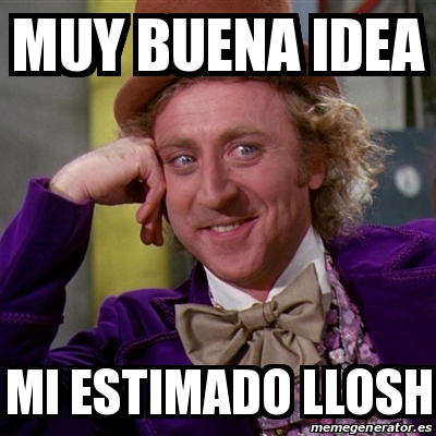 Meme Willy Wonka - muy buena idea mi estimado llosh - 14370040