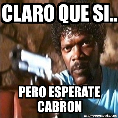 Meme Pulp Fiction - claro que si.. pero esperate cabron - 14374658