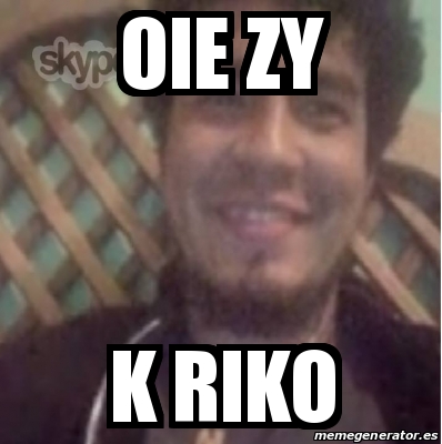 Meme Personalizado - oIE ZY K RIKO - 14387379