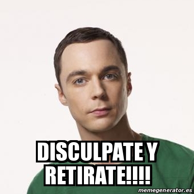 Meme Sheldon Cooper - disculpate y retirate!!!! - 14043806