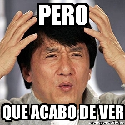Meme Jackie Chan - pero que acabo de ver - 14046348