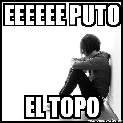 Meme First World Problems - eeeeee puto el topo - 14046669