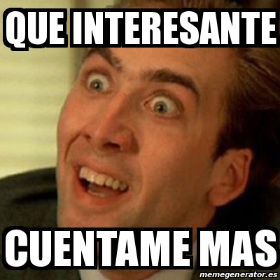Meme No me digas - que interesante cuentame mas - 14413304