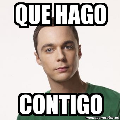 Meme Sheldon Cooper - que hago contigo - 14415716