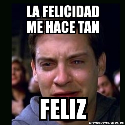 Meme crying peter parker - La felicidad me hace tan Feliz - 14422676