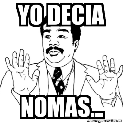 Meme Ay Si - YO DECIA NOMAS... - 14431714