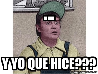 Meme Personalizado - ... y yo que hice??? - 14451424