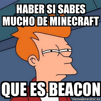 Meme Futurama Fry - Haber si sabes mucho de minecraft que es beacon ...