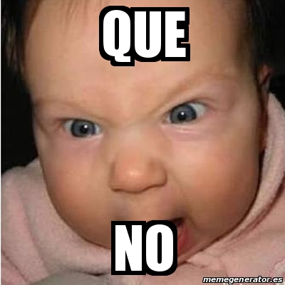 Meme Bebe furioso - QUE NO - 14467610