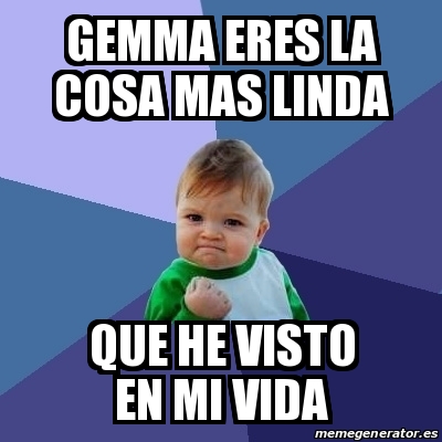 Meme Bebe Exitoso - gemma eres la cosa mas linda que he visto en mi ...