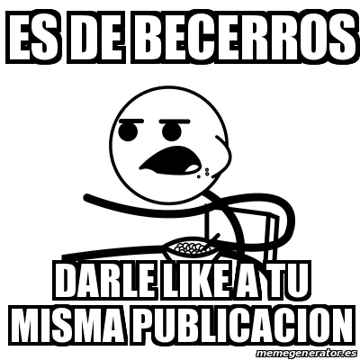 Meme Cereal Guy - es de becerros darle like a tu misma publicacion ...