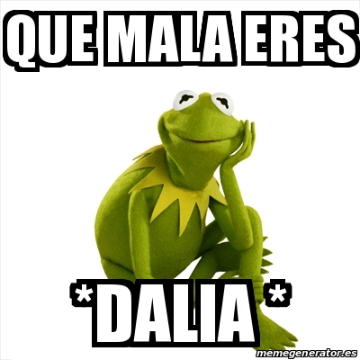 Meme Kermit the frog - que mala eres *DALia * - 14482046
